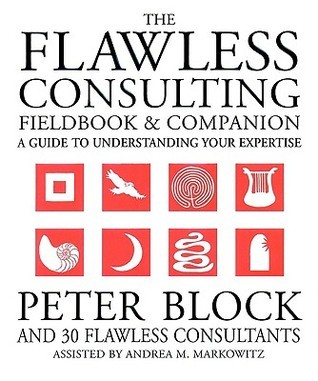 The Flawless Consulting Fieldbook and Companion : A Guide Understanding ...