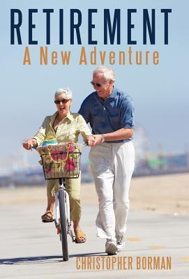 Retirement: A New Adventure by Christopher Borman | Goodreads