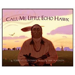 Call Me Little Echohawk by Terry Echohawk | Goodreads