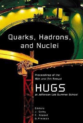 Quarks, Hadrons, and Nuclei: Proceedings of the 16th and 17th Annual Hampton University Graduate ...