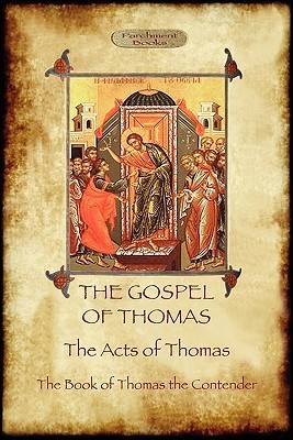 The Gospel of Thomas, with The Acts of Thomas, and the Book of Thomas ...