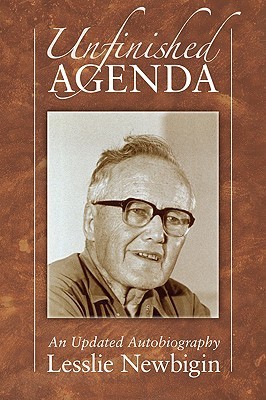 Unfinished Agenda: An Updated Autobiography by Lesslie Newbigin | Goodreads
