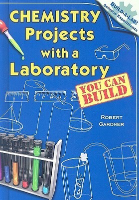 Chemistry Projects with a Laboratory You Can Build by Robert Gardner ...