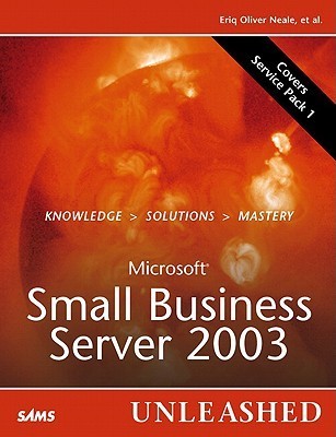 Microsoft Small Business Server 2003: Unleashed by Eriq Neale | Goodreads