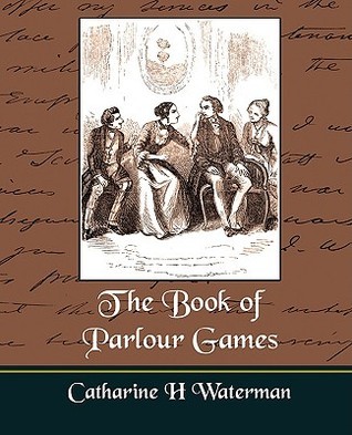 The Book of Parlour Games by H. Waterman Catharine H. Waterman | Goodreads