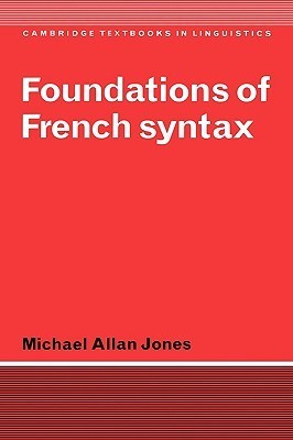 Foundations of French Syntax by Michael Allan Jones | Goodreads