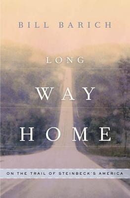 Long Way Home: On the Trail of Steinbeck's America by Bill Barich ...
