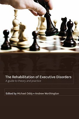 Rehabilitation of Executive Disorders: A guide to theory and practice ...