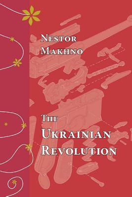 The Ukrainian Revolution by Nestor Makhno | Goodreads
