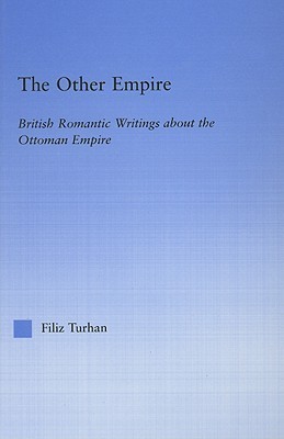 The Other Empire: British Romantic Writings about the Ottoman Empire by ...