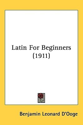 Latin For Beginners (1911) by Benjamin Leonard d'Ooge | Goodreads