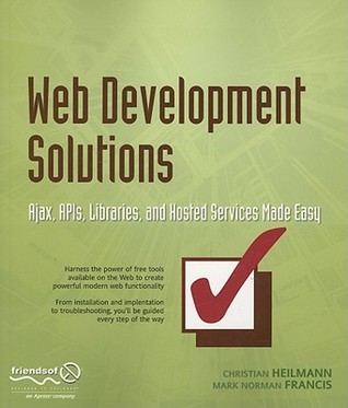 Web Development Solutions: Ajax, APIs, Libraries, and Hosted Services Made Easy by Christian ...