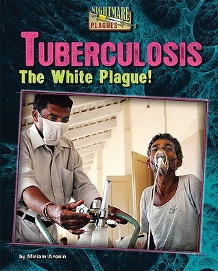Tuberculosis: The White Plague! (Nightmare Plagues) by Miriam Aronin ...