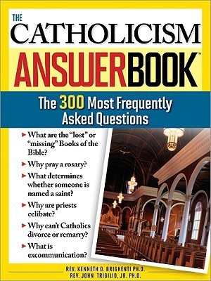 The Catholicism Answer Book: The 300 Most Frequently Asked Questions by ...