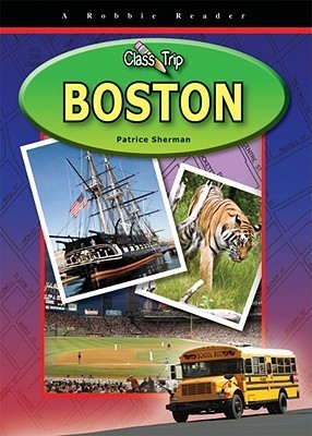 Boston (Class Trip) (Robbie Readers) by Patrice Sherman | Goodreads
