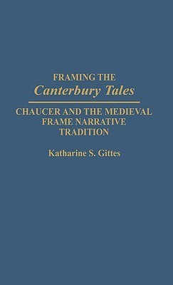 Framing the Canterbury Tales: Chaucer and the Medieval Frame Narrative ...