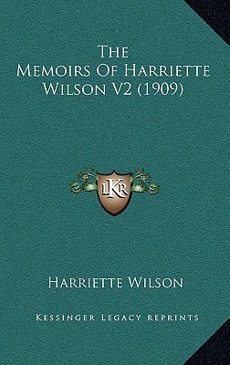 The Memoirs Of Harriette Wilson V2 (1909) by Harriette Wilson | Goodreads