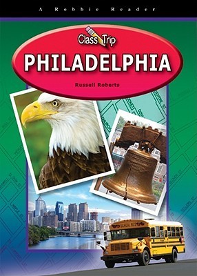 Philadelphia (Class Trip) (Robbie Readers) by Russell Roberts | Goodreads