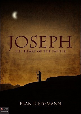 Joseph... The Heart of the Father by Fran Riedemann | Goodreads