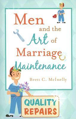 Men and the Art of Marriage Maintenance by Brett C. McInelly | Goodreads