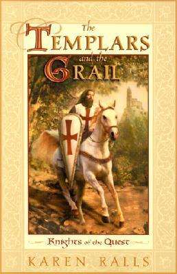 The Templars and the Grail: Knights of the Quest by Karen Ralls | Goodreads