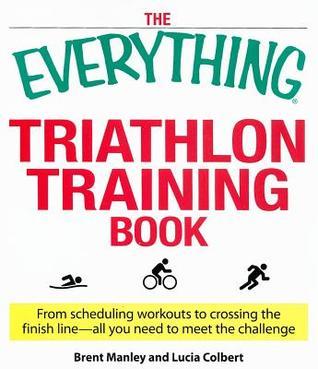 The Everything Triathlon Training Book: From scheduling workouts to ...