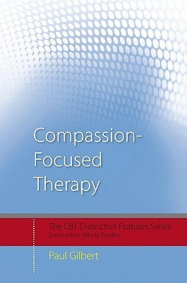 Compassion Focused Therapy by Paul A. Gilbert | Goodreads