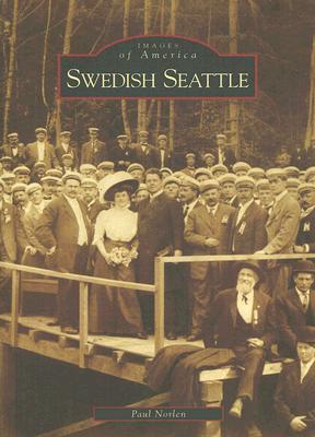 Swedish Seattle (Images of America: Washington) by Paul Norlén | Goodreads