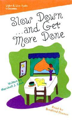 Slow Down... and Get More Done by Marshall J. Cook | Goodreads