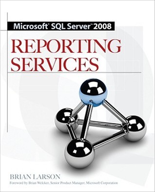 Microsoft SQL Server 2008 Reporting Services by Brian Larson | Goodreads