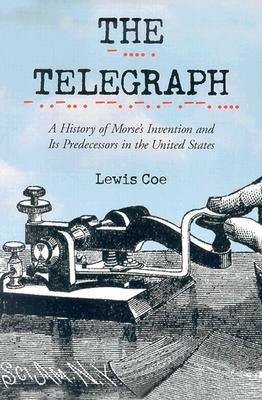 The Telegraph: A History of Morse's Invention and Its Predecessors in ...