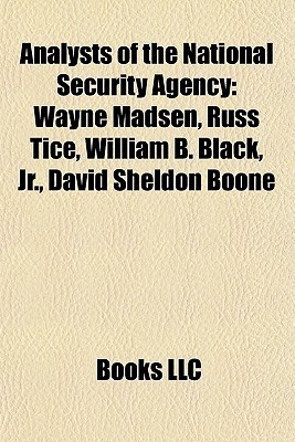 Analysts of the National Security Agency: Wayne Madsen, Russ Tice ...