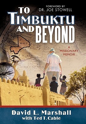 To Timbuktu and Beyond: A Missionary Memoir by David L. Marshall ...