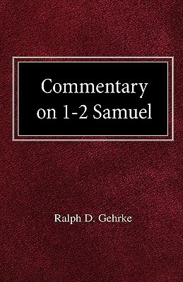 Commentary on 1-2 Samuel by Ralph David Gehrke | Goodreads