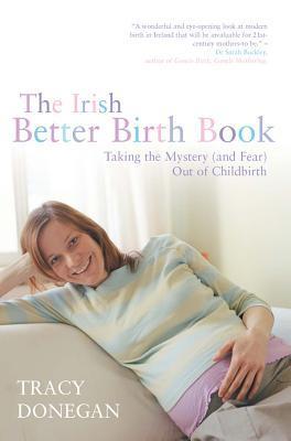 The Irish Better Birth Book: Taking the Mystery and Fear out of ...