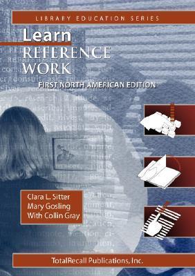 Learn Reference Work (Library Education Series) by Clara L. Sitter ...