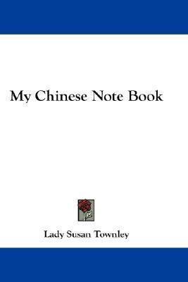 My Chinese Note Book by Susan Mary Keppel Townley | Goodreads