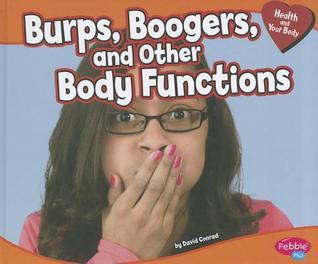 Burps, Boogers, and Other Body Functions by David Conrad | Goodreads