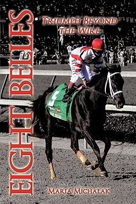 Eight Belles: Triumph Beyond the Wire by Maria Michalak | Goodreads