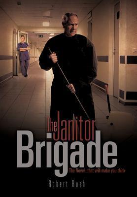 The Janitor Brigade by Robert Bush | Goodreads