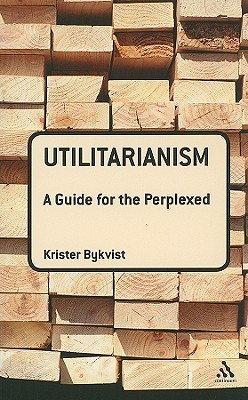 Utilitarianism: A Guide for the Perplexed by Krister Bykvist | Goodreads