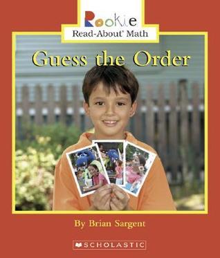 Guess the Order (Rookie Read-about Math) by Brian Sargent | Goodreads