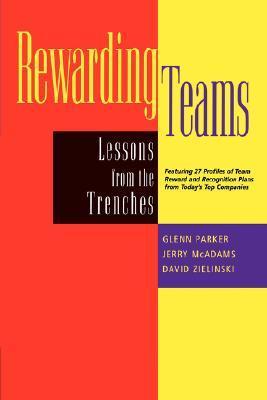 Rewarding Teams : Lessons From the Trenches by Glenn M. Parker | Goodreads