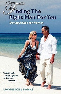 Finding The Right Man For You: Dating Advice for Women by Lawrence ...