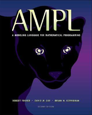 Ampl: A Modeling Language for Mathematical Programming by Robert Fourer | Goodreads