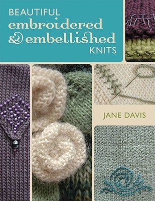 Beautiful Embroidered & Embellished Knits by Jane Davis | Goodreads