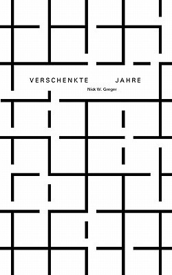 Verschenkte Jahre (German Edition) by Nick W. Greger | Goodreads