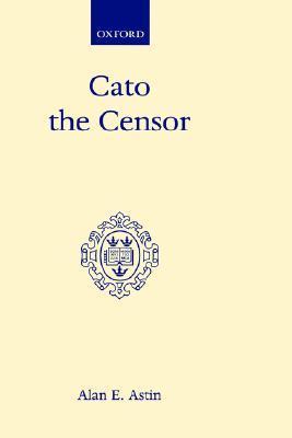Cato the Censor (Oxford Scholarly Classics) by Alan E. Astin | Goodreads