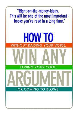 How To Win Any Argument: Without Raising Your Voice, Losing Your Cool ...