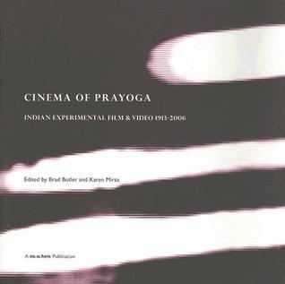 The Cinema of Prayoga: Indian Experimental Film and Video 1913-2006 by ...